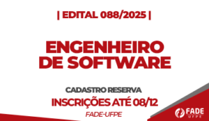Engenheiro de Software | Cadastro Reserva | Edital 088/2025 | Fade-UFPE - Fade-UFPE
