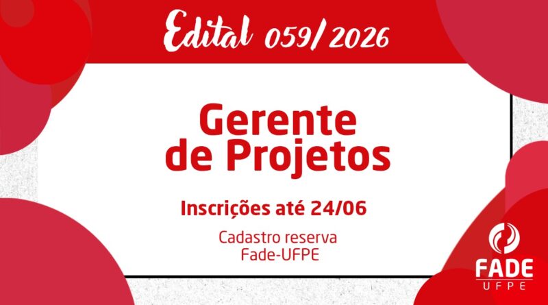Gerente de Projetos | Cadastro Reserva | Edital 059/2026 | Fade-UFPE ...